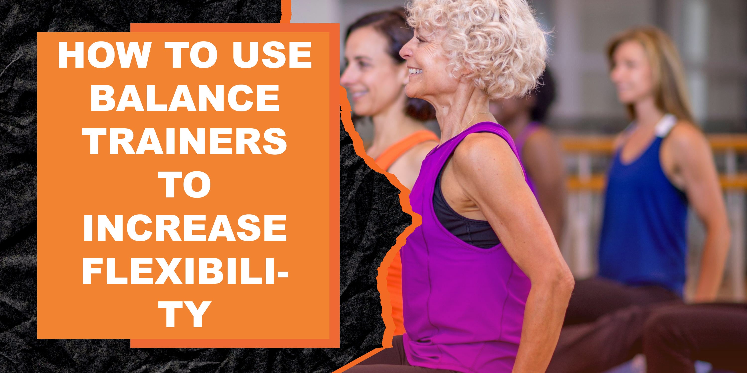 How to Use Balance Trainers to Increase Flexibility | MAGMA Fitness