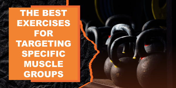 The Best Exercises for Targeting Specific Muscle Groups | MAGMA Fitness