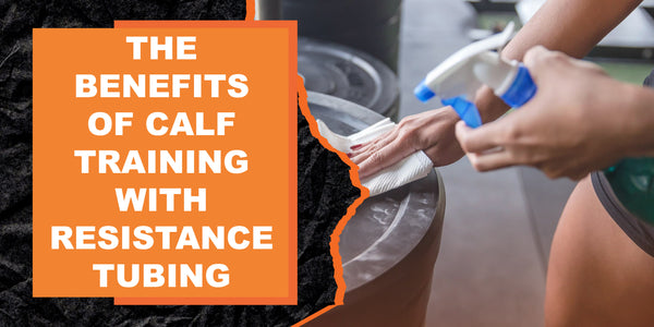 The Benefits of Calf Training with Resistance Tubing | MAGMA Fitness