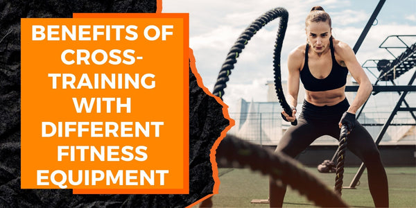 The Benefits of Cross-Training With Different Fitness Equipment | MAGMA ...