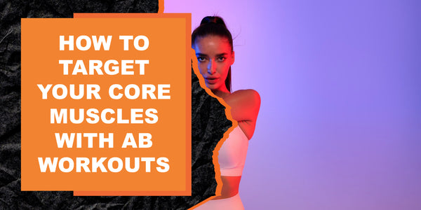 How to Target Your Core Muscles with Ab Workouts | MAGMA Fitness