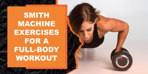 Smith Machine Exercises for a Full-Body Workout | MAGMA Fitness