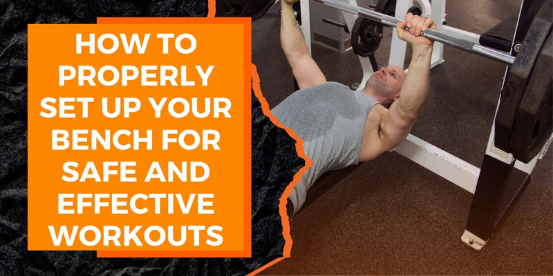 How to Properly Set Up Your Bench for Safe and Effective Workouts ...